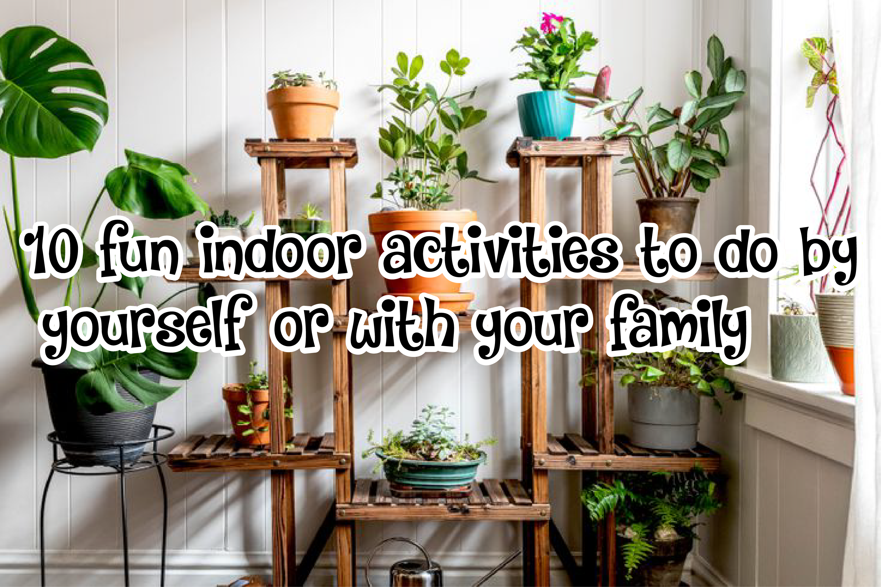 10 fun indoor activities to do by yourself or with your family – Arena ...